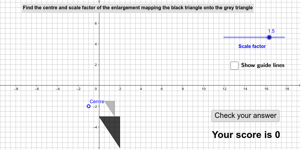 Enlargement game - Find the centre and scale factor – GeoGebra